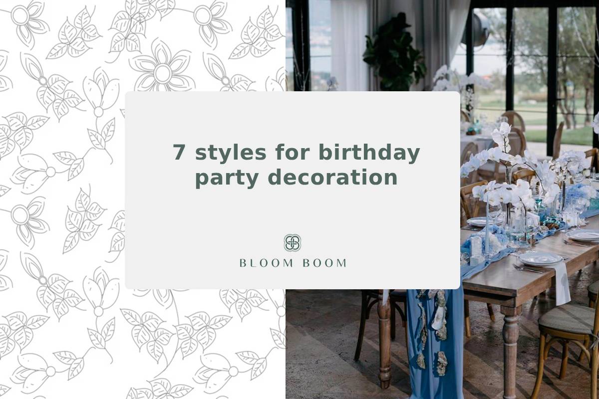 7 styles for birthday party decoration - Bloom Boom
